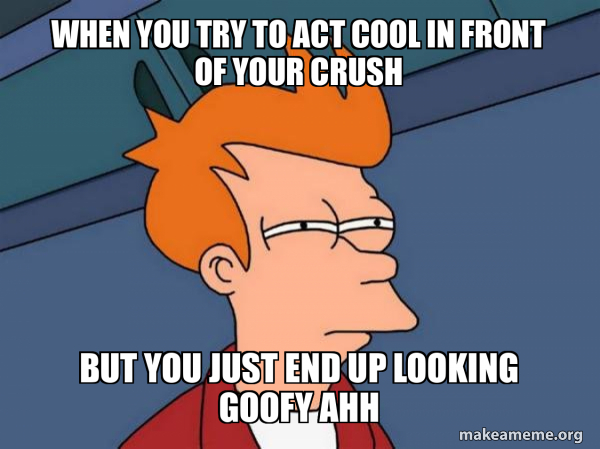 When you try to act cool in front of your crush But you just end up ...
