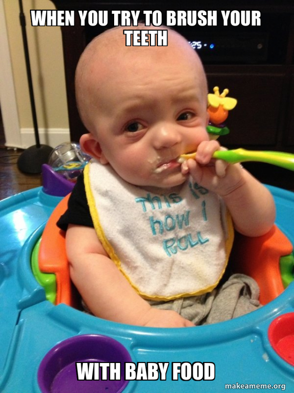 When you try to brush your teeth with baby food - The Most Interesting ...