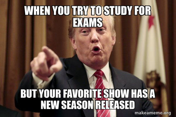 When you try to study for exams But your favorite show has a new season ...