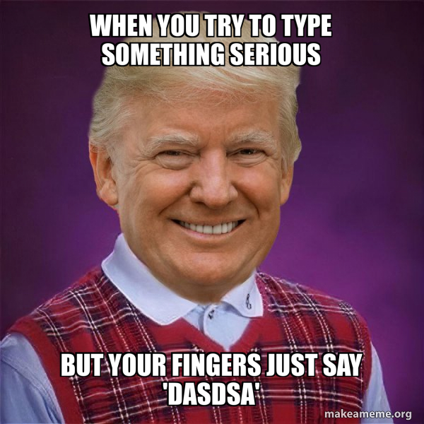 When you try to type something serious But your fingers just say ...