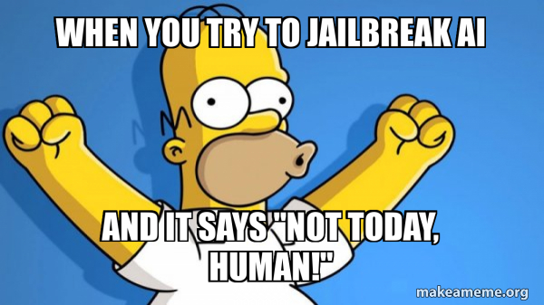 WHEN YOU TRY TO JAILBREAK AI AND IT SAYS "NOT TODAY, HUMAN!" - Happy ...