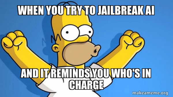 WHEN YOU TRY TO JAILBREAK AI AND IT REMINDS YOU WHO'S IN CHARGE - Happy ...