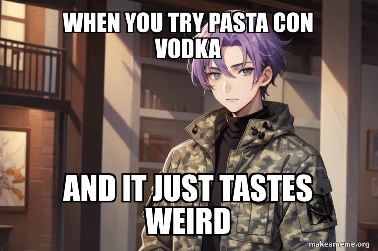 When you try pasta con vodka and it just tastes weird Meme Generator