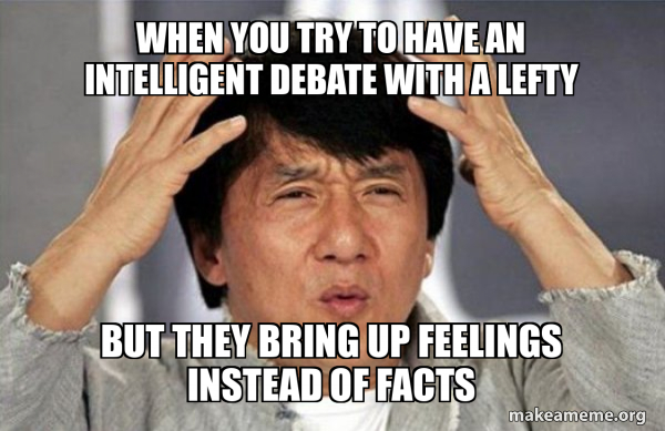 When you try to have an intelligent debate with a lefty But they bring ...