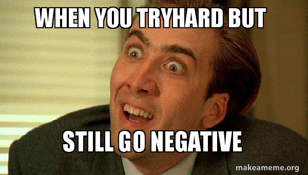 when you tryhard but still go negative - Sarcastic Nicholas Cage Meme ...