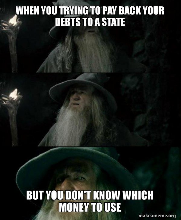 when you trying to pay back your debts to a state but you don't know ...