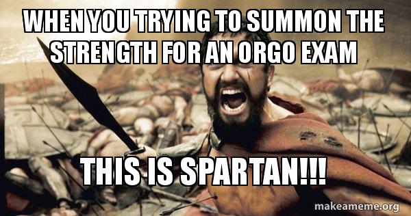 When you trying to summon the strength for an orgo exam THIS IS SPARTAN ...
