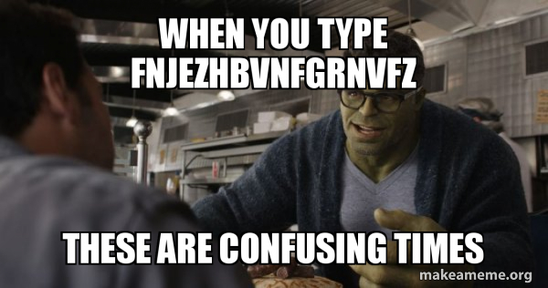when you type fnjezhbvnfgrnvfz These are confusing times - Hulk - These ...