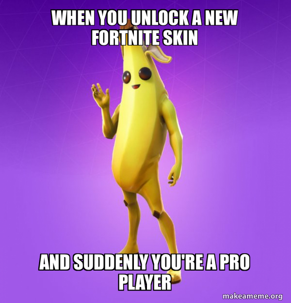 When you unlock a new Fortnite skin And suddenly you're a pro player ...