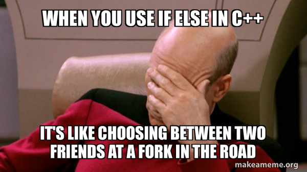 When you use if else in C++ It's like choosing between two friends at a ...