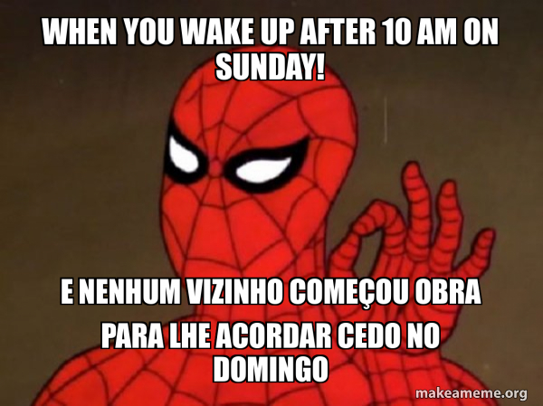 When you wake up after 10 am on Sunday! E nenhum vizinho começou obra ...