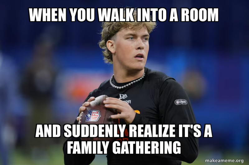 When you walk into a room And suddenly realize it's a family gathering ...