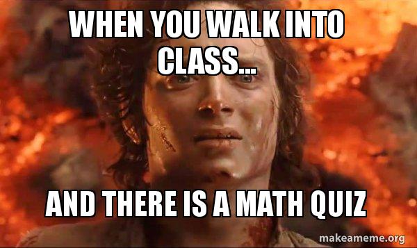 Math Quiz Memes Me After The Math Test. 9GAG