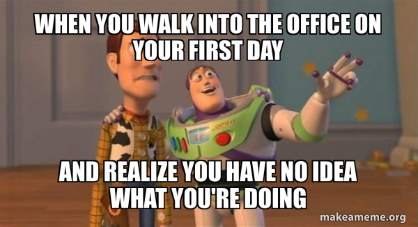 When you walk into the office on your first day And realize you have no ...