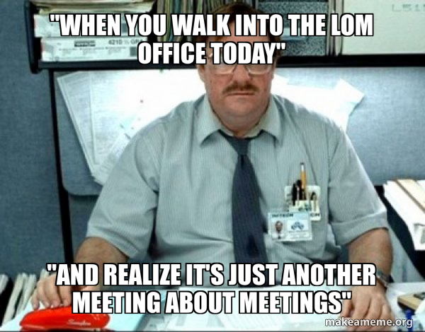 "When you walk into the LOM office today" "And realize it's just ...
