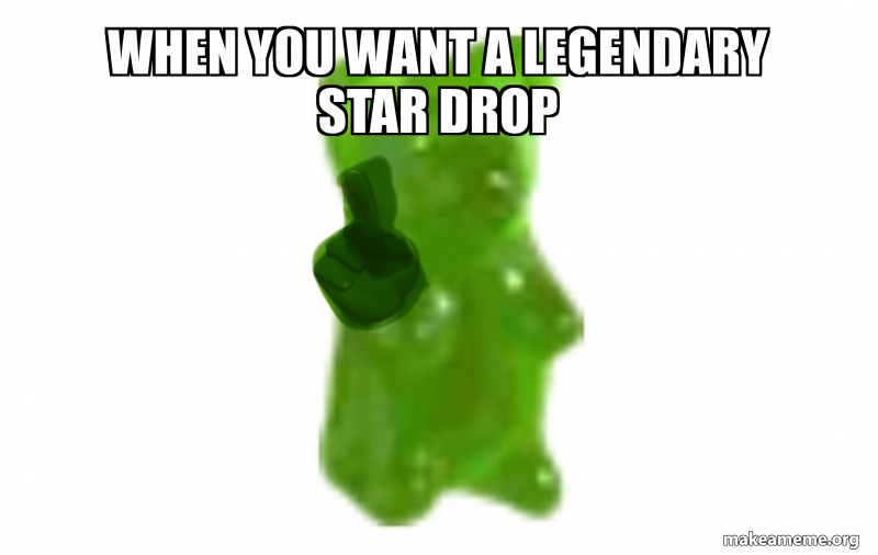 When you want a legendary star drop Meme Generator
