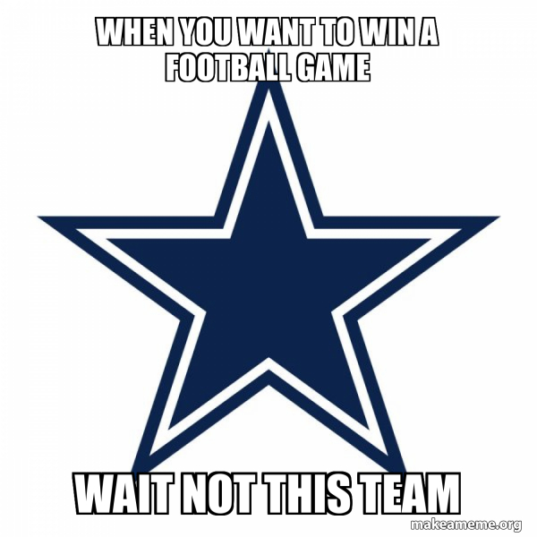 when you want to win a football game wait not this team - Dallas ...