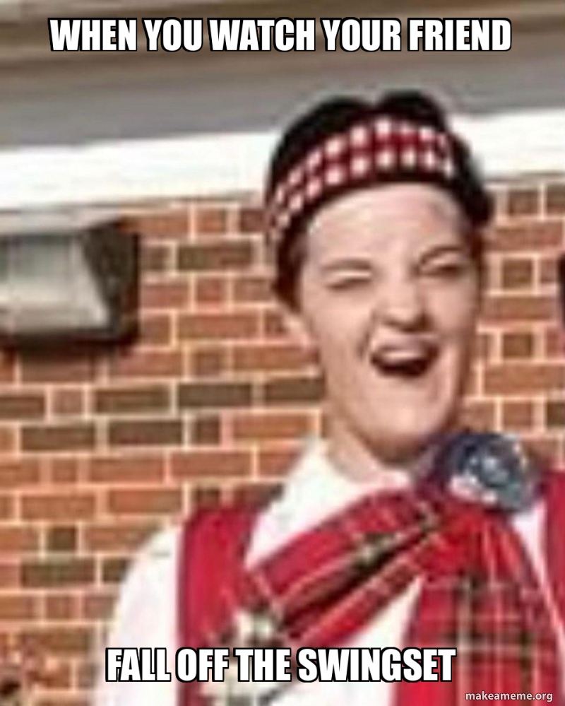 When you watch your friend Fall off the swingset Meme Generator