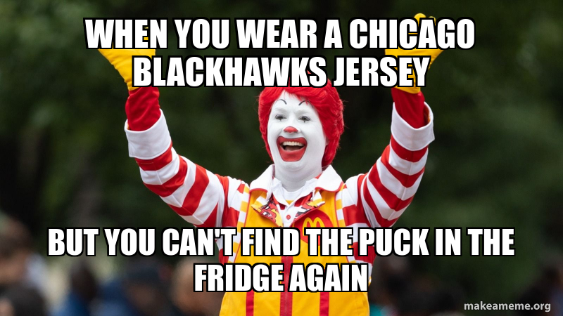 When you wear a Chicago Blackhawks jersey But you can't find the puck ...