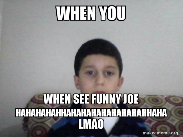 WHEN YOU WHEN SEE FUNNY JOE HAHAHAHAHHAHAHAHAHAHAHAHAHHAHA LMAo - when ...