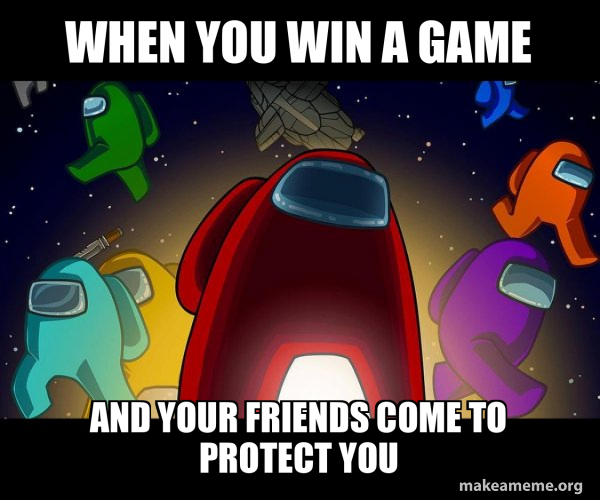 When you win a game And your friends come to protect you - Among Us ...