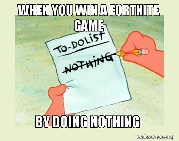 When you win a Fortnite game By doing nothing - To Do List - Nothing ...