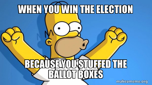 WHEN YOU WIN THE ELECTION BECAUSE YOU STUFFED THE BALLOT BOXES - Happy ...