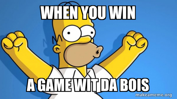 When you win A game wit da bois - Happy Homer Meme Generator