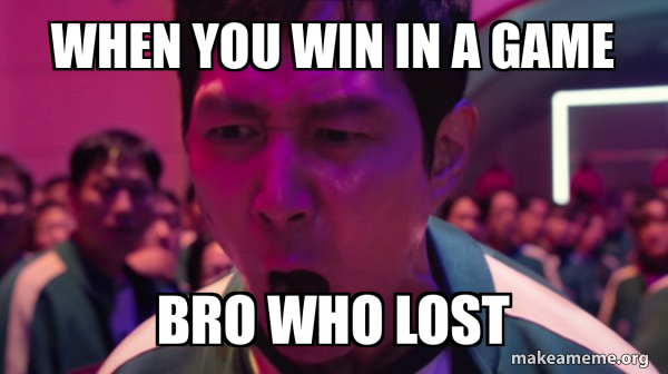 When you win in a game Bro who lost - I've Played These Games Before ...