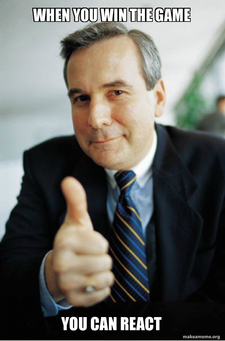 When you win the game you can react - Good Guy Boss Meme Generator