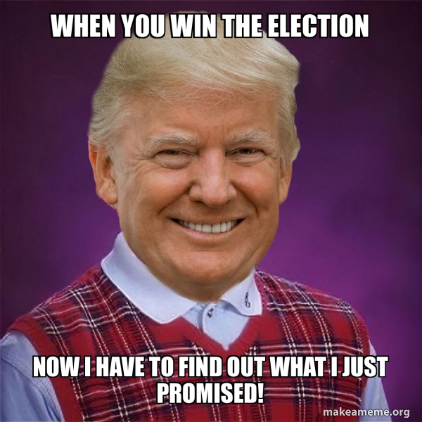 When you win the election Now I have to find out what I just promised ...