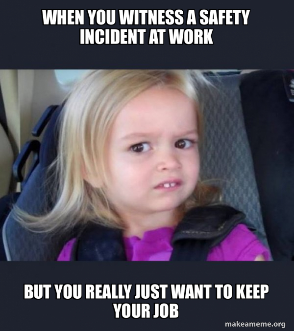 When you witness a safety incident at work But you really just want to ...