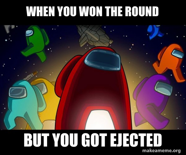 When you won the round But you got ejected - Among Us Meme Generator