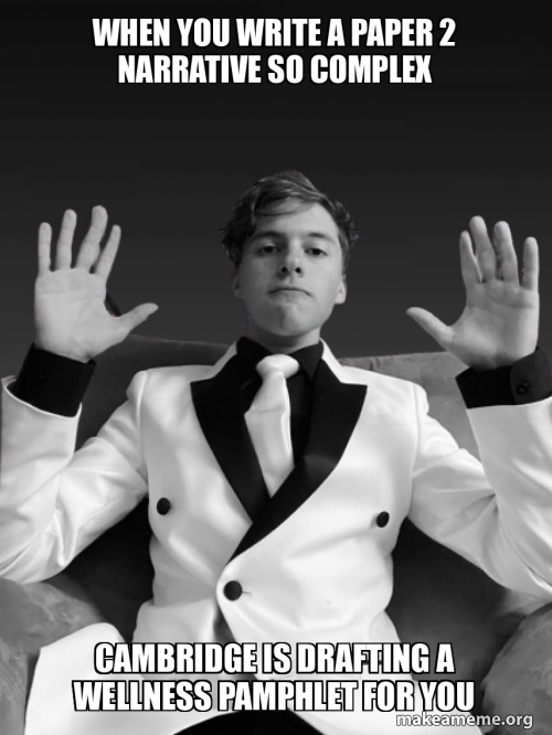 When you write a paper 2 narrative so complex Cambridge is drafting a ...