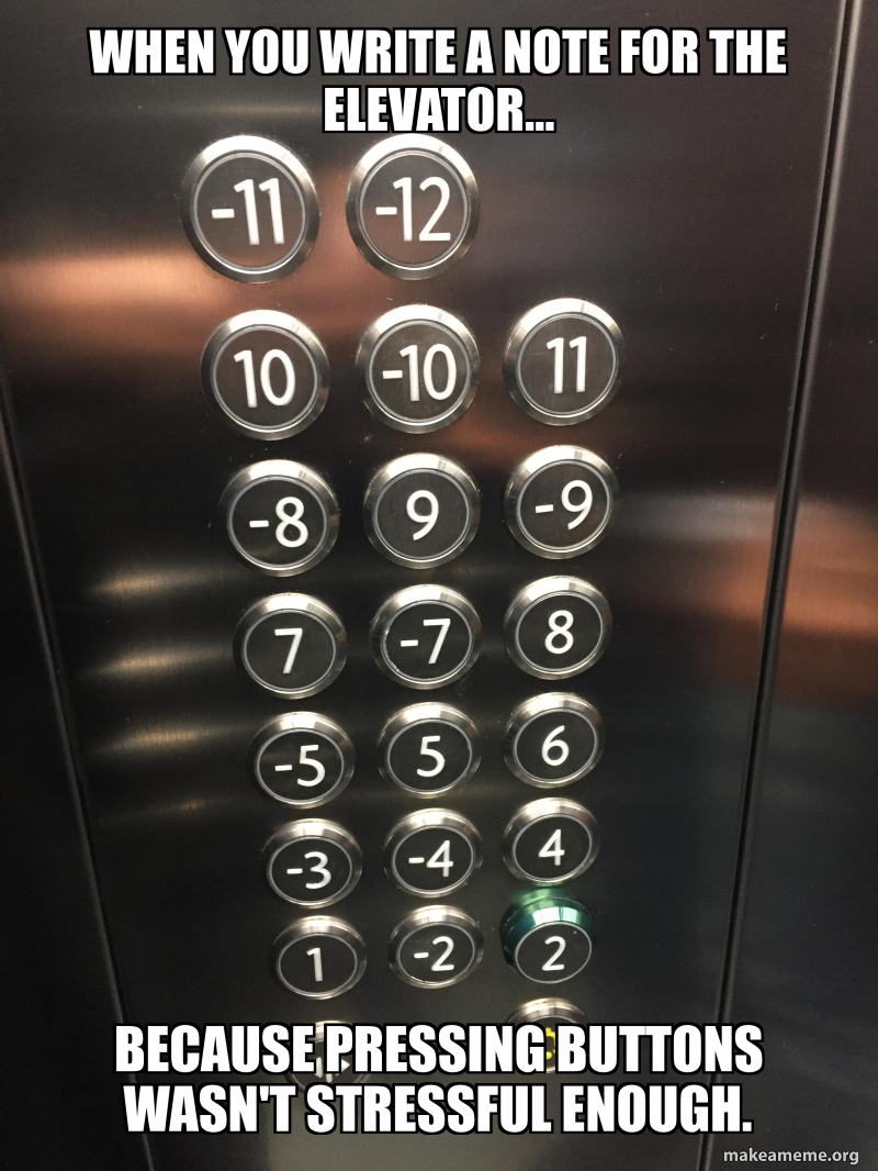 When you write a note for the elevator... Because pressing buttons wasn ...