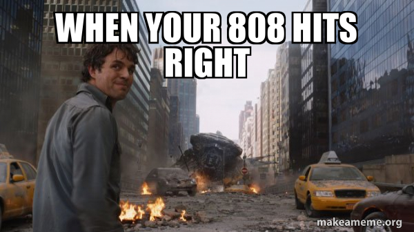 When your 808 hits right - That's My Secret Meme Generator