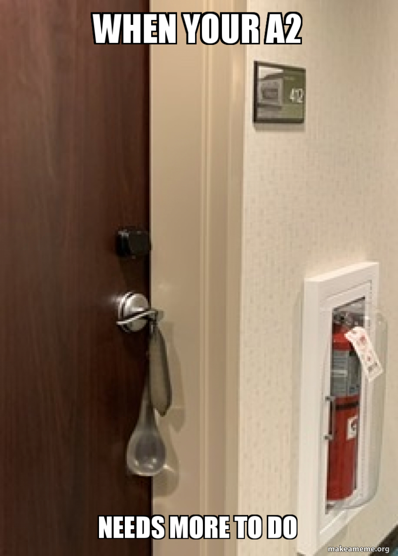 When your a2 Needs more to do Meme Generator