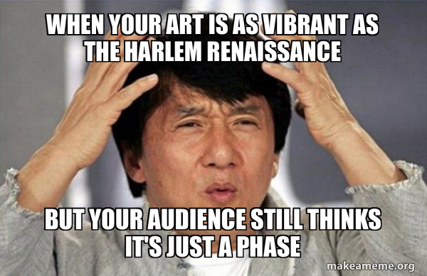 When your art is as vibrant as the Harlem Renaissance But your audience ...
