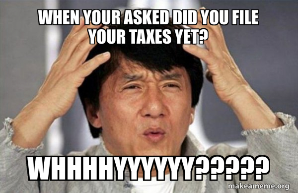 When your asked did you file your taxes yet? Whhhhyyyyyy????? - Jackie ...