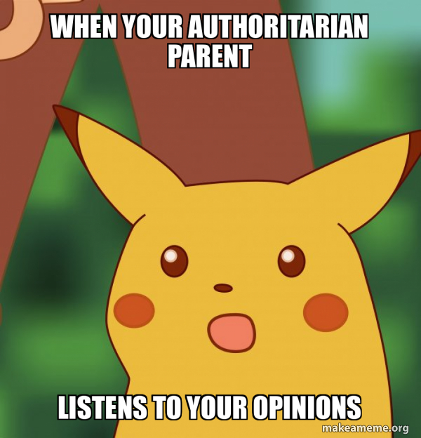 When your Authoritarian parent Listens to your opinions - Surprised ...