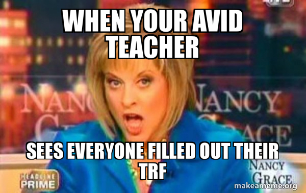 When your AVID teacher Sees everyone filled out their TRF - False Fact ...