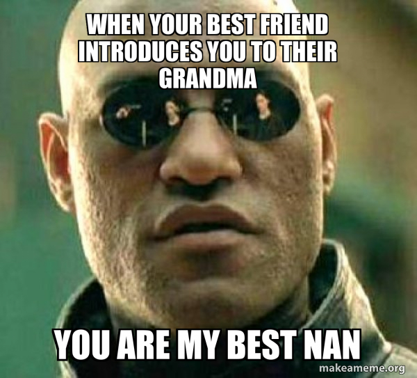 When your best friend introduces you to their grandma You are my best ...
