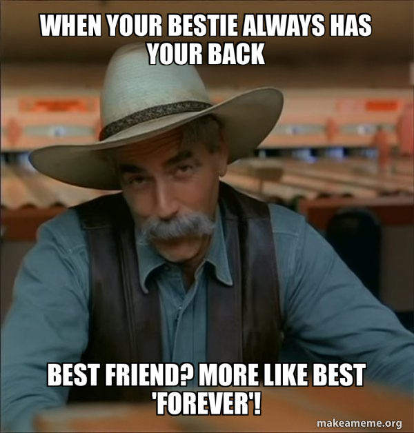 When your bestie always has your back Best friend? More like best ...
