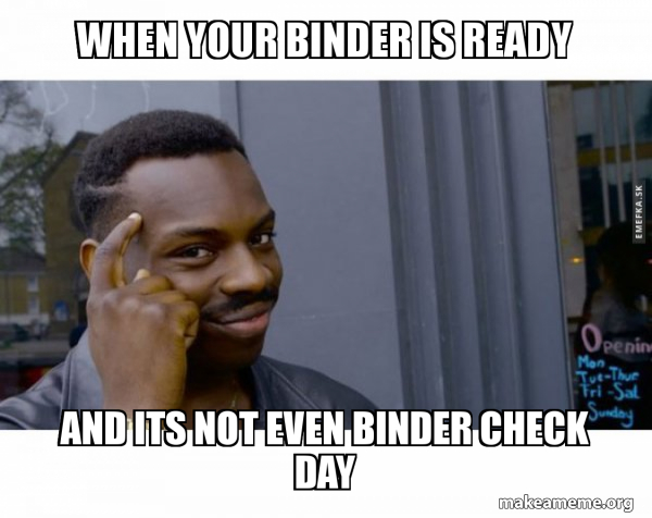 When your binder is ready and its not even binder check day - Roll Safe ...