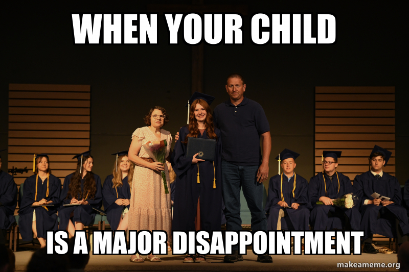 when your child is a major disappointment Meme Generator