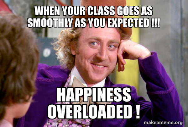 When your class goes as smoothly as you expected !!! Happiness ...