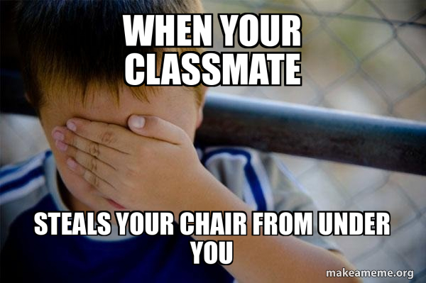 when your classmate steals your chair from under you - Confession Kid ...