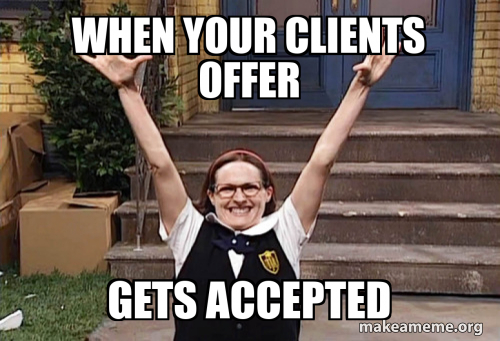 WHEN YOUR CLIENTS OFFER GETS ACCEPTED Meme Generator