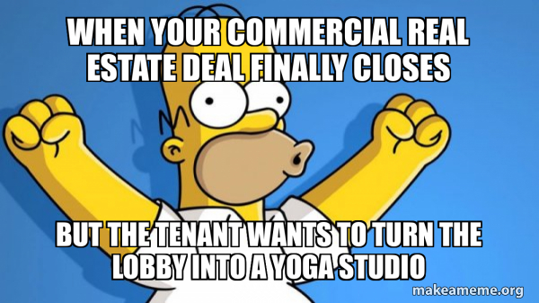 When your commercial real estate deal finally closes But the tenant ...