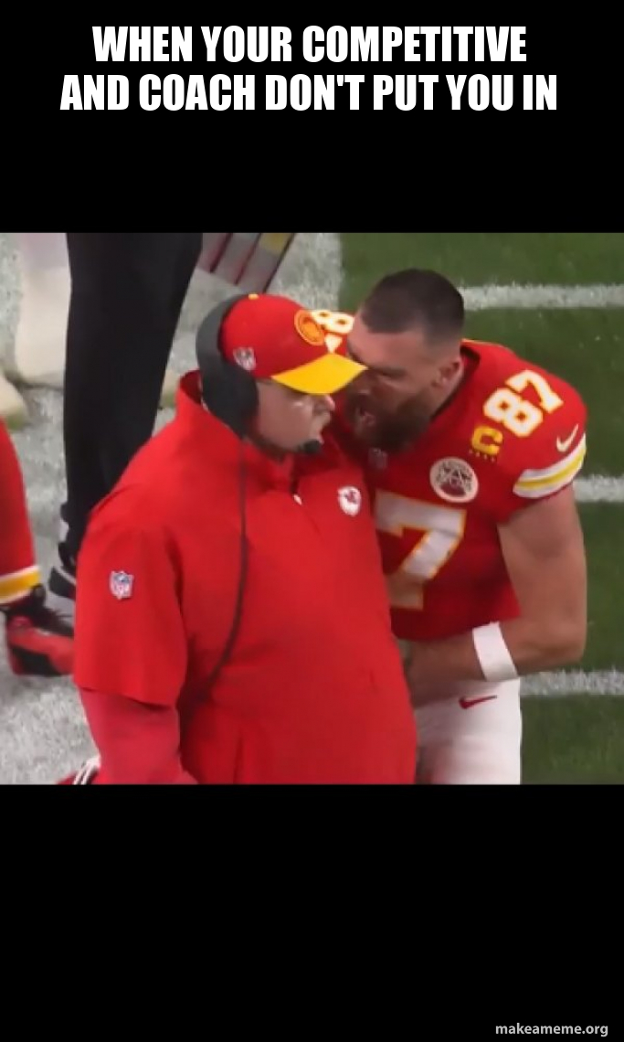 When your competitive and coach don't put you in - Travis Kelce and ...